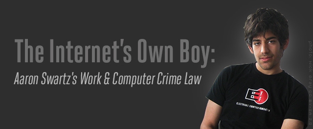 Aaron Swartz's Work, Computer Crime Law, and "The Internet's Own Boy ...